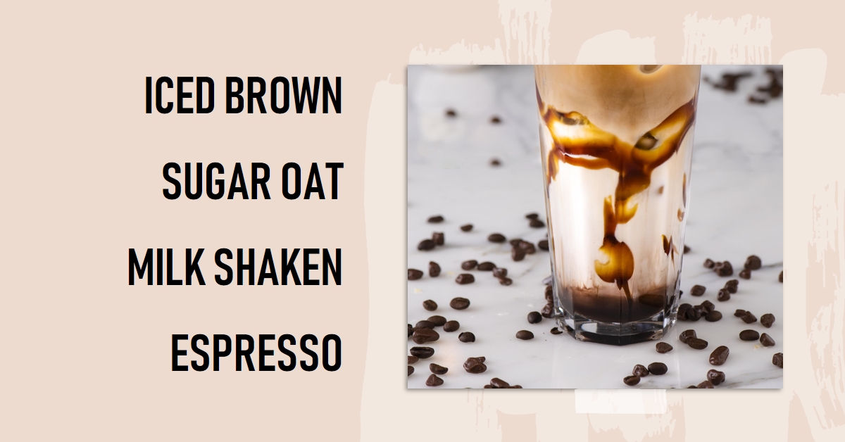 Unleash Refreshment: Iced Brown Sugar Oat Milk Shaken Espresso Recipe ...