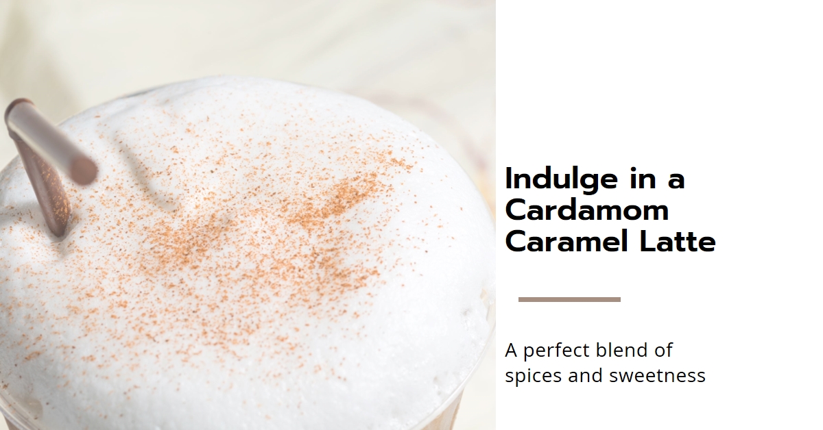 A Symphony of Flavors: Cardamom Caramel Latte Recipe - Coffee Haze